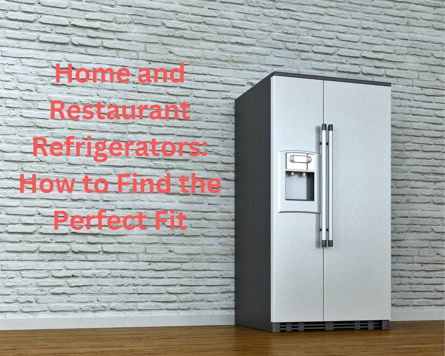 Home and Restaurant Refrigerators: How to Find the Perfect Fit ...